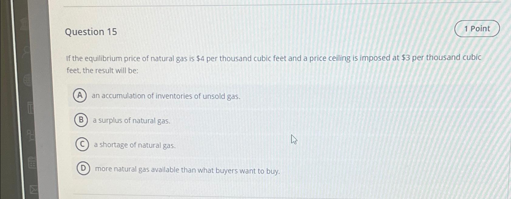 Solved Question 15If the equilibrium price of natural gas is | Chegg.com Solved Question 15If the equilibrium price of natural gas is | Chegg.com
