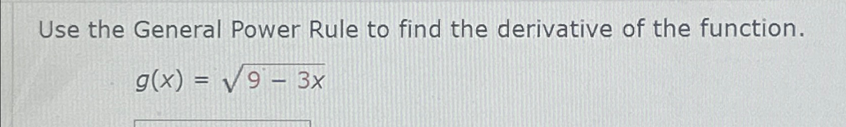 Solved Use the General Power Rule to find the derivative of | Chegg.com