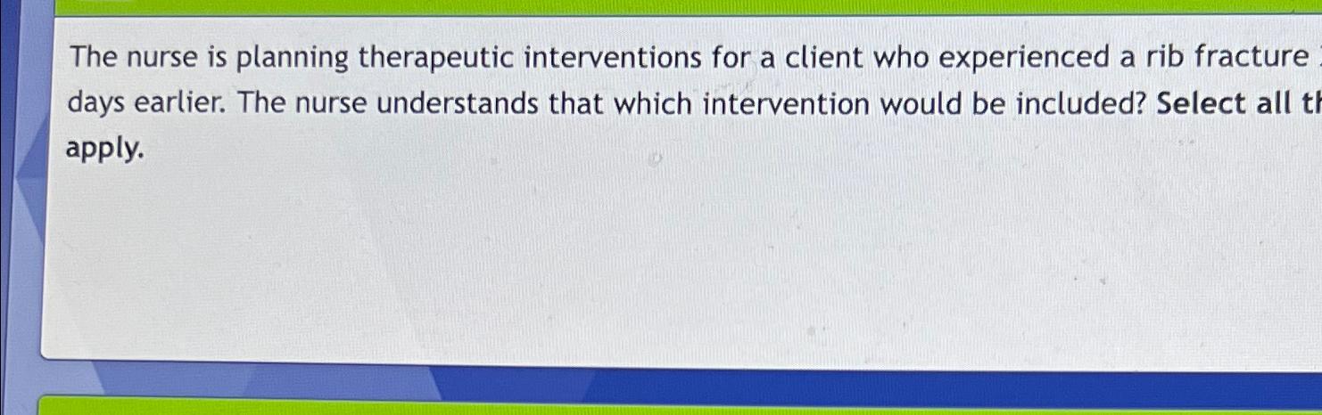 Solved The nurse is planning therapeutic interventions for a | Chegg.com