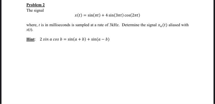 Solved Problem 2 The signal x(t)=sin(πt)+4sin(3πt)cos(2πt) | Chegg.com