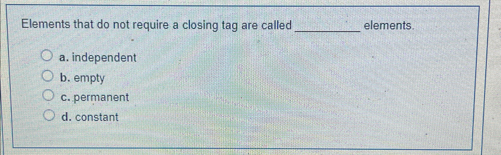 Solved Elements that do not require a closing tag are called | Chegg.com