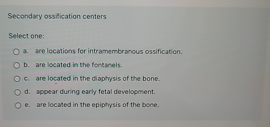 Solved Secondary ossification centersSelect one:a. ﻿are | Chegg.com