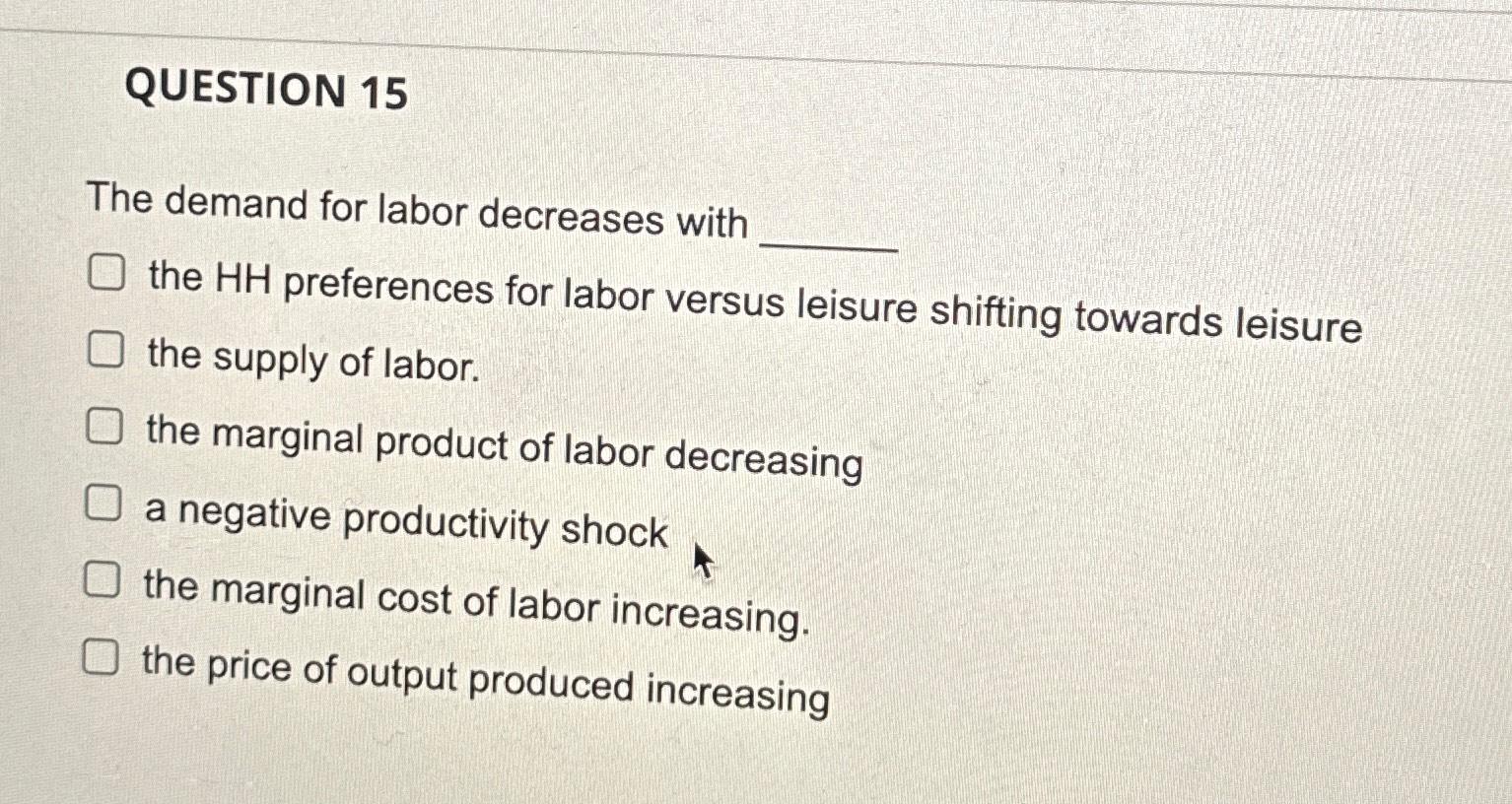 Solved QUESTION 15The demand for labor decreases with the HH | Chegg.com