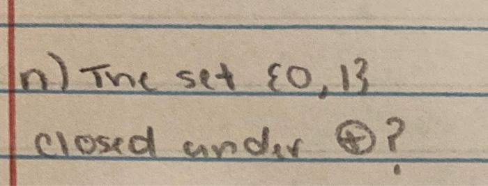 Solved n) The set {0,1} closed ander (9? | Chegg.com