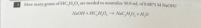 Solved 1 How many grams of HC₂H₂O₂ are needed to neutralize | Chegg.com