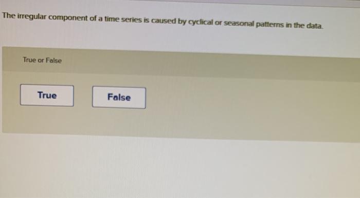 Solved The irregular component of a time series is caused by | Chegg.com
