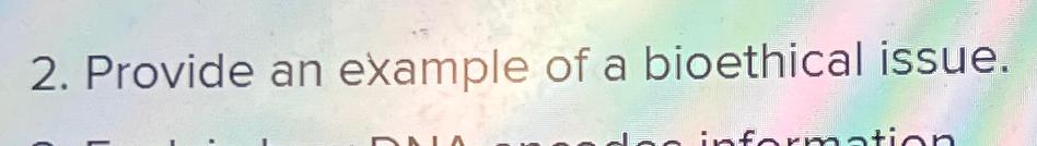 Solved Provide an example of a bioethical issue. | Chegg.com