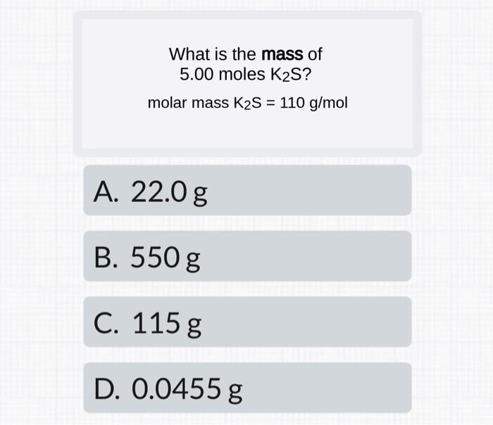 Solved What is the mass of 5.00 moles K2 S ? molar mass K2 | Chegg.com