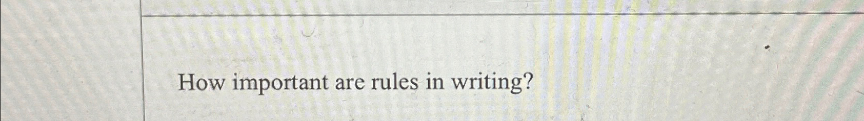 How important are rules in writing? | Chegg.com
