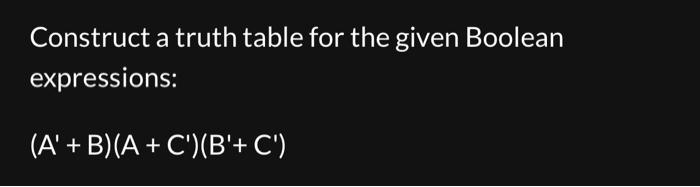 Solved Construct a truth table for the given Boolean | Chegg.com