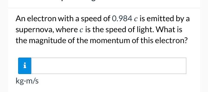 Solved An electron with a speed of 0.984c is emitted by a | Chegg.com