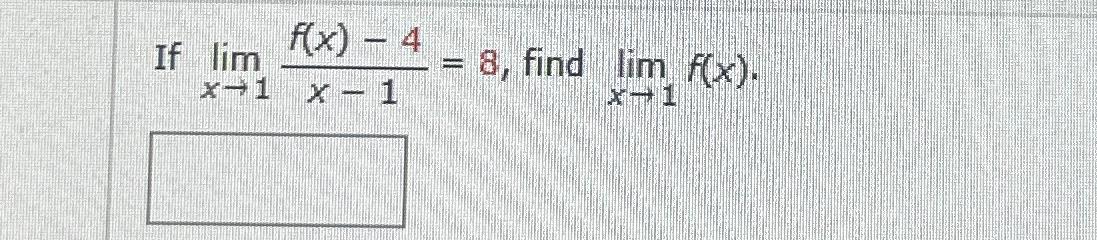 Solved If limx→1f(x)-4x-1=8, ﻿find limx→1f(x). | Chegg.com