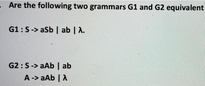 Solved Are the following two grammars G1 and G2 equivalent | Chegg.com
