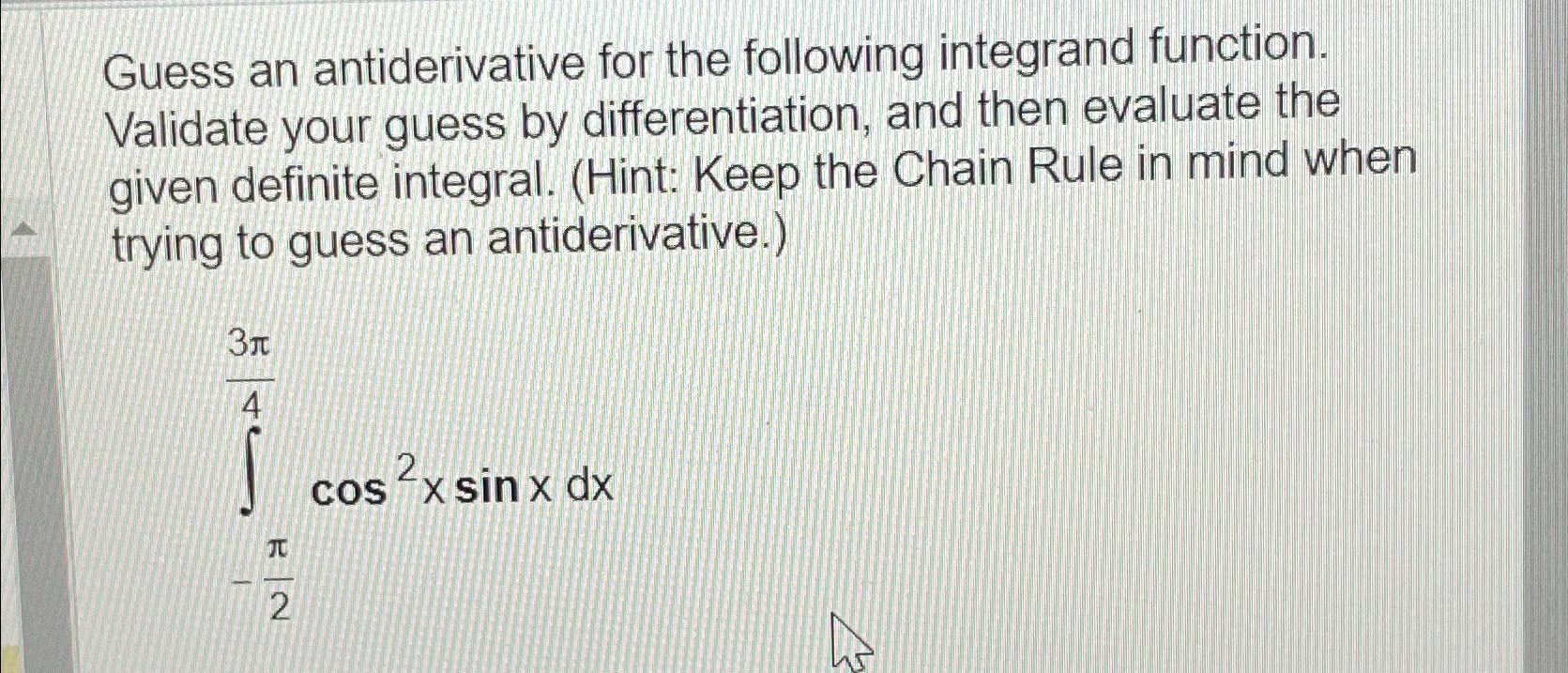 Solved Guess an antiderivative for the following integrand | Chegg.com