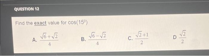 Solved Find the exact value for cos(15∘) A. 46+2 B. 46−2 C. | Chegg.com