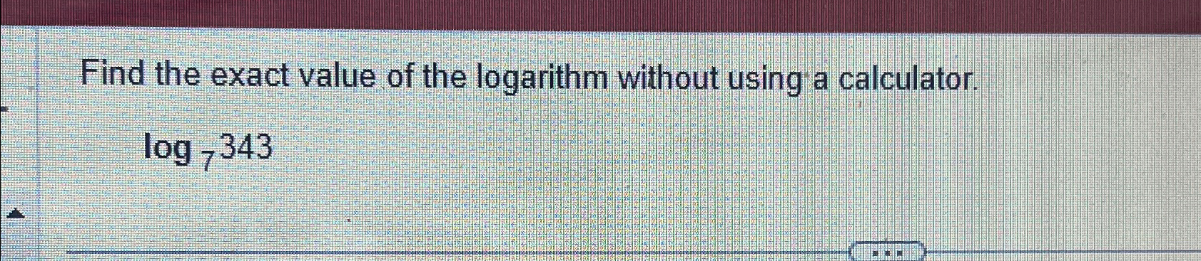 Solved Find the exact value of the logarithm without using a | Chegg.com