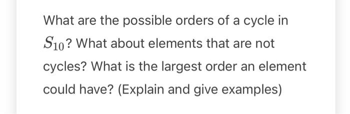 Solved What are the possible orders of a cycle in S10 ? What | Chegg.com