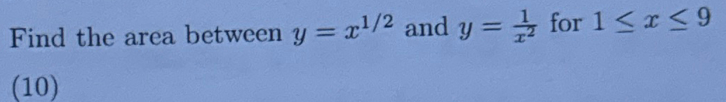 Solved Find the area between y=x12 ﻿and y=1x2 ﻿for 1≤x≤9 | Chegg.com