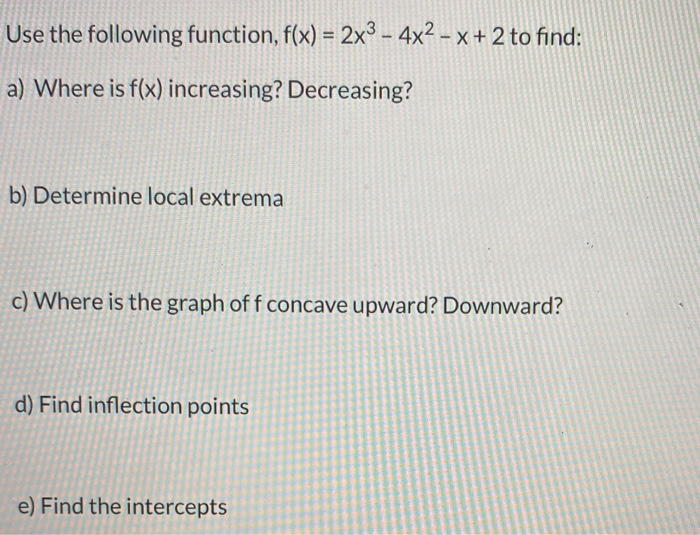 Solved Use the following function, f(x) = 2x3 - 4x2 - x + 2 | Chegg.com