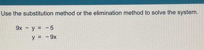 Solved Use the substitution method or the elimination method | Chegg.com