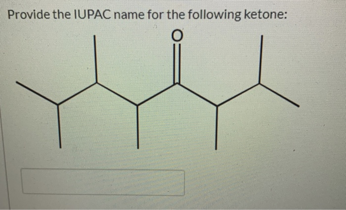 Solved Provide the IUPAC name for the following ketone: | Chegg.com
