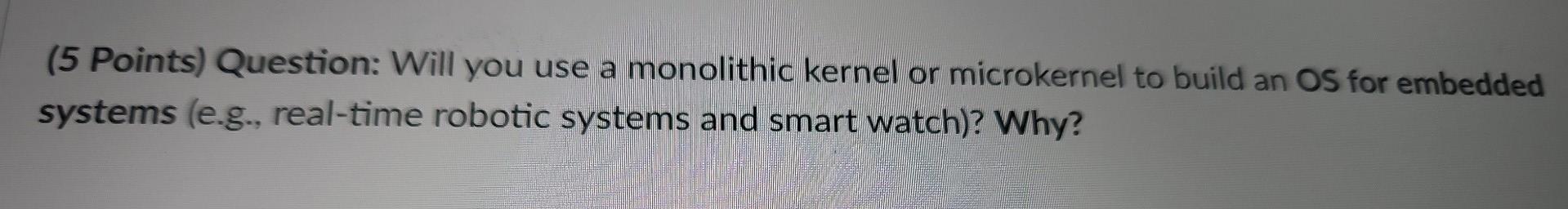 Solved (5 Points) Question: Will you use a monolithic kernel | Chegg.com