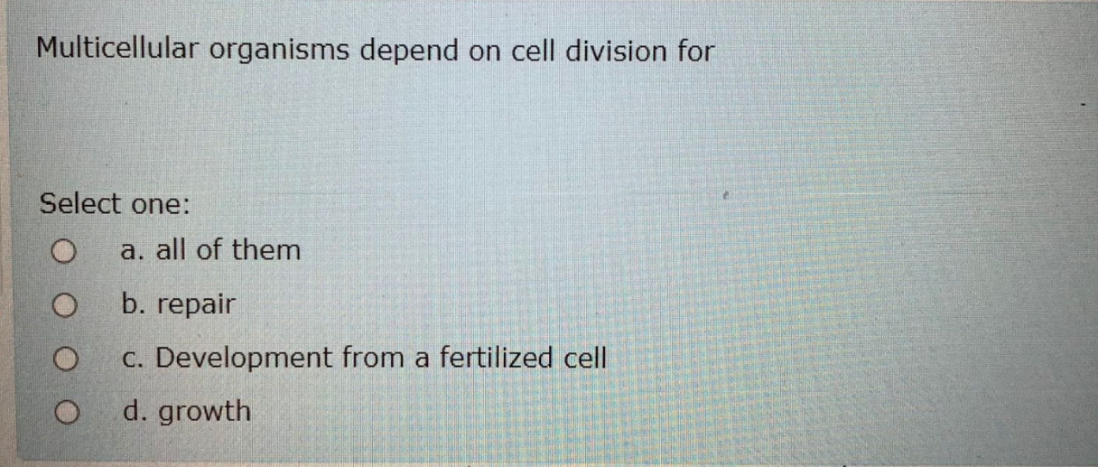Solved Multicellular organisms depend on cell division | Chegg.com