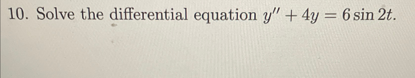 Solved Solve the differential equation y''+4y=6sin2t. | Chegg.com