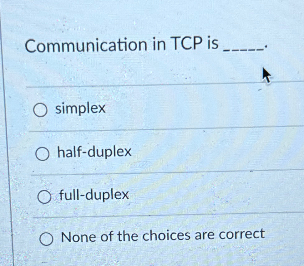 Solved Communication in TCP is | Chegg.com