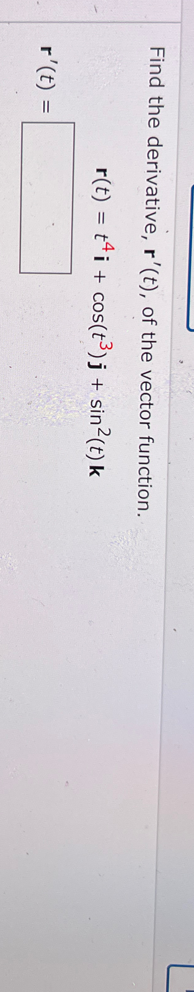 Solved Find the derivative, r'(t), ﻿of the vector | Chegg.com
