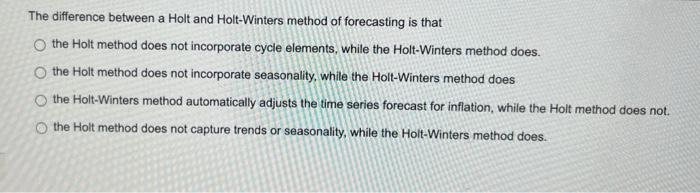 Solved The difference between a Holt and Holt-Winters method | Chegg.com