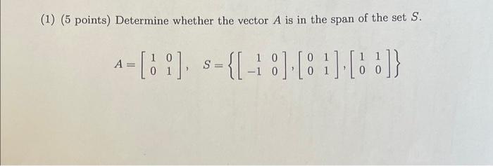 Solved (1) (5 points) Determine whether the vector A is in | Chegg.com