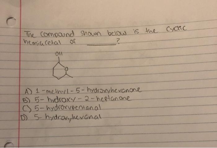 Solved The compound shown below is the Cyclic hemia cetal 2 | Chegg.com