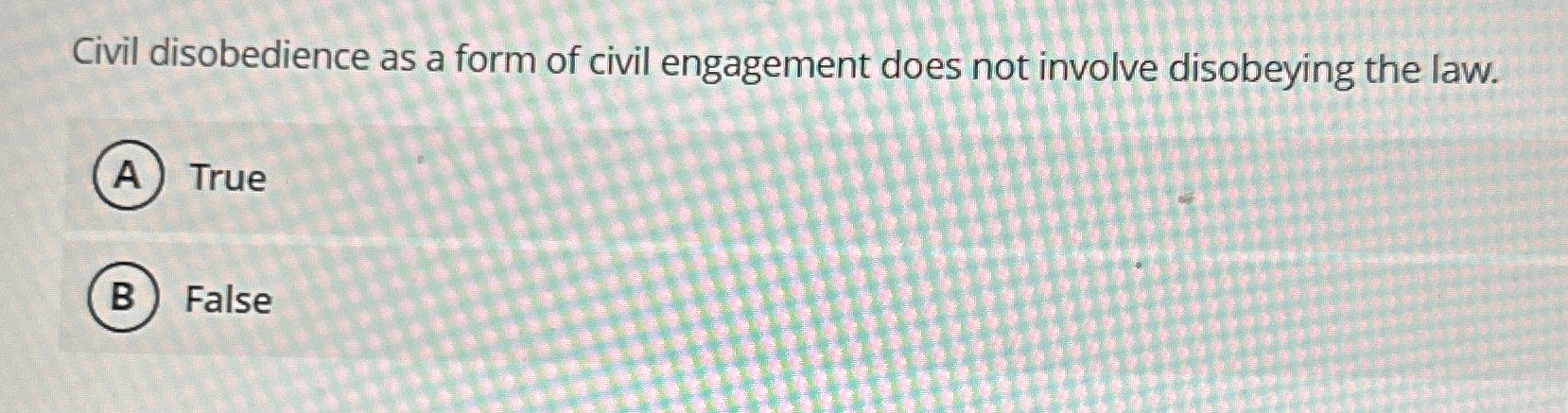 Solved Civil disobedience as a form of civil engagement does | Chegg.com