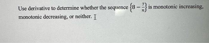 Solved Use derivative to determine whether the sequence | Chegg.com