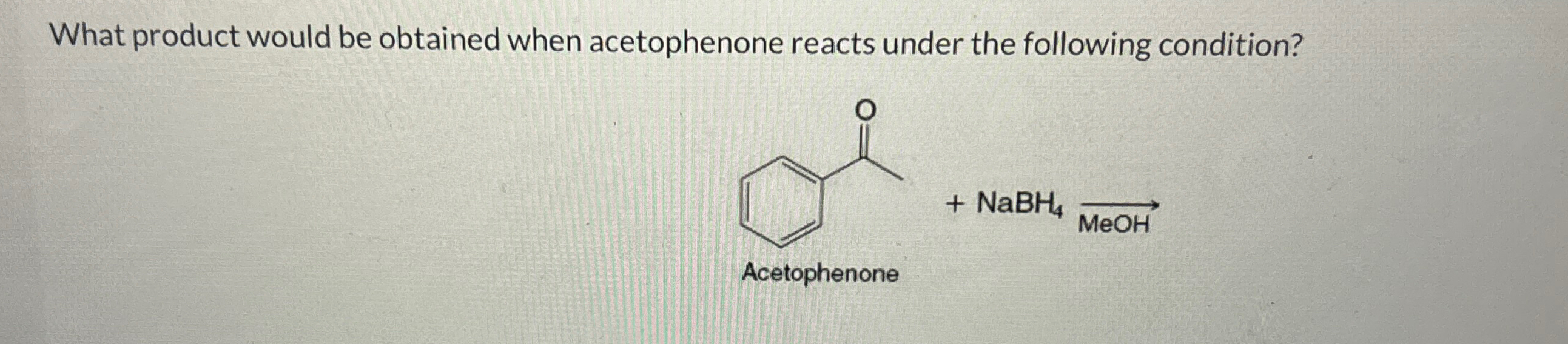 Solved What product would be obtained when acetophenone | Chegg.com