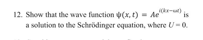 Solved 12. Show that the wave function ψ(x,t)=Aei(kx−ωt) is | Chegg.com