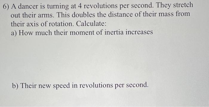 Solved 6) A dancer is turning at 4 revolutions per second. | Chegg.com