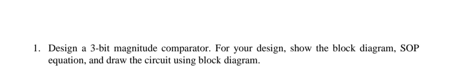 Solved Design A 3 Bit Magnitude Comparator For Your Design