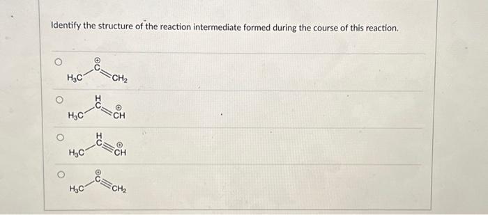 Solved Identify the structure of the reaction intermediate | Chegg.com