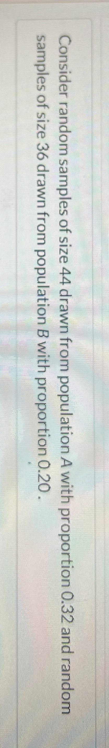 Solved Consider random samples of size 44 ﻿drawn from | Chegg.com