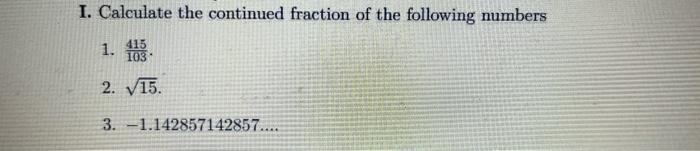 Solved I. Calculate the continued fraction of the following | Chegg.com