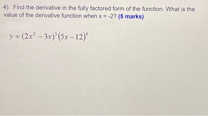 Solved 4) Find the derivative in the fully factored form of | Chegg.com