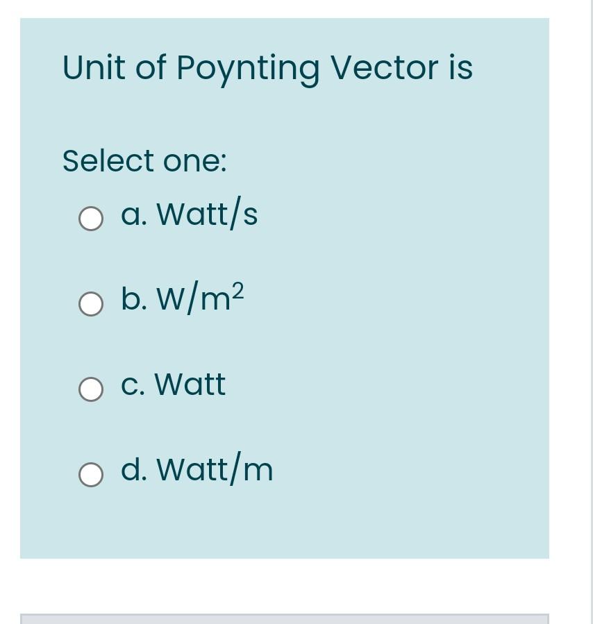 Solved Unit of Poynting Vector is Select one: a. Watt/s O b. | Chegg.com
