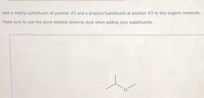 Solved Add a methyl substituent at position \#2 and a | Chegg.com