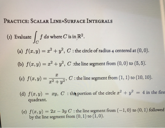 Solved PRACTICE: SCALAR LINE+SURFACE INTEGRALS (1) Evaluate | Chegg.com