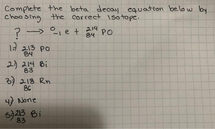 Solved Complete the beta decay equation below by Choosing | Chegg.com