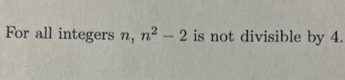 Solved For all integers n, n2 - 2 is not divisible by 4. | Chegg.com