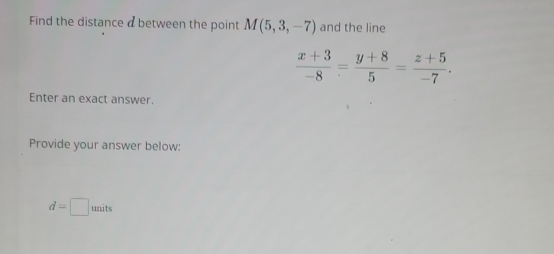 Solved Find the distance d between the point M(5,3,−7) and | Chegg.com