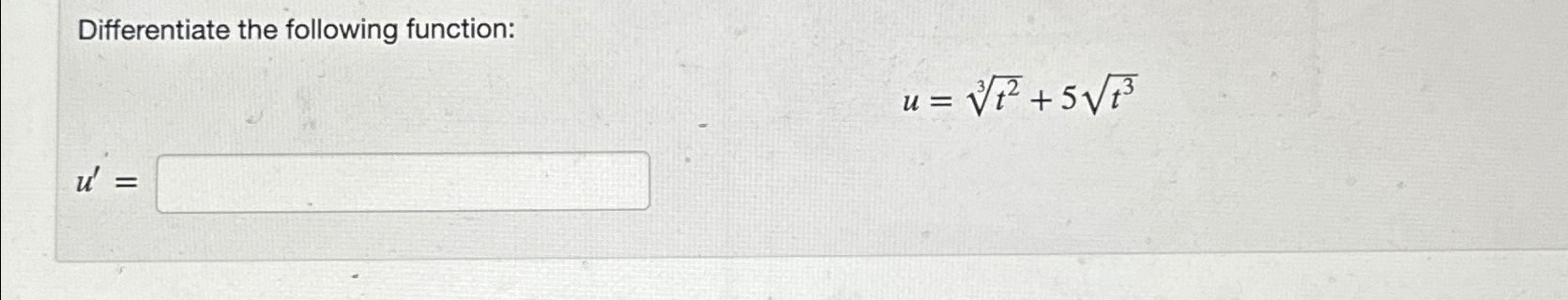 Solved Differentiate the following function:u=t23+5t32u'= | Chegg.com